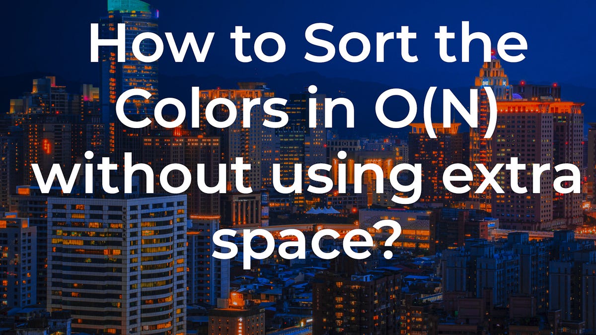 How To Solve Sort The Colors Problem By Akshay Ravindran Dev Genius
