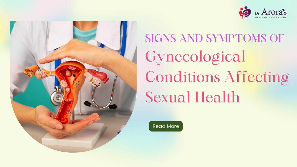 Signs and Symptoms of Gynecological Conditions Affecting Sexual Health ...