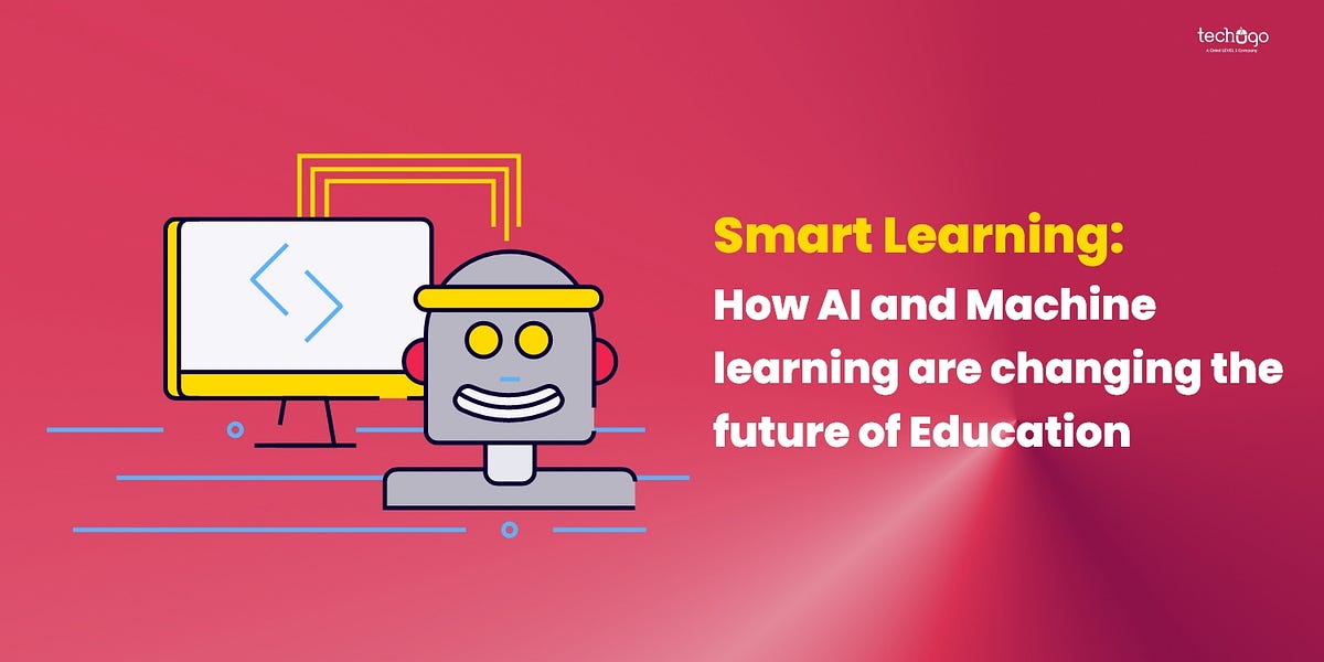 Smart Learning: How AI and Machine Learning are Changing the Future of ...