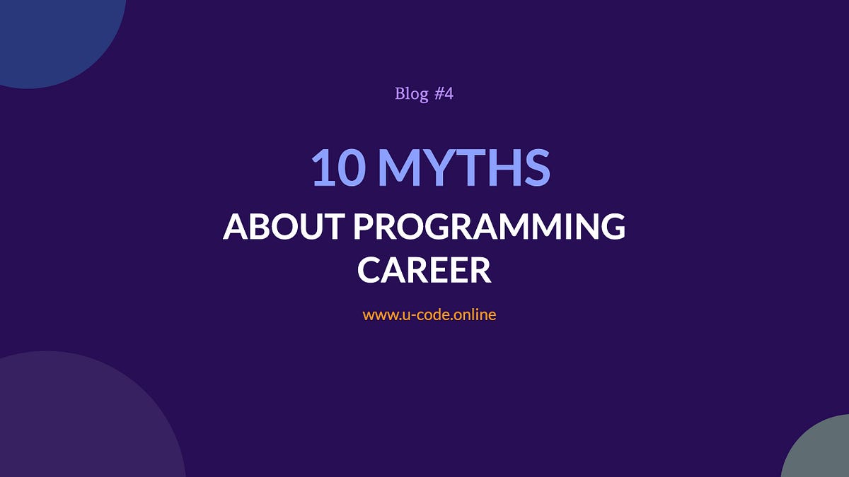10 Myths about programming career | by u-code.online | Medium