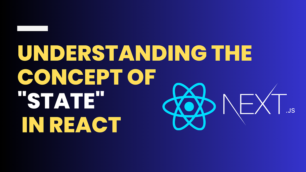 Understanding the Concept of “State” in React | by Vaheed Shaik | Medium