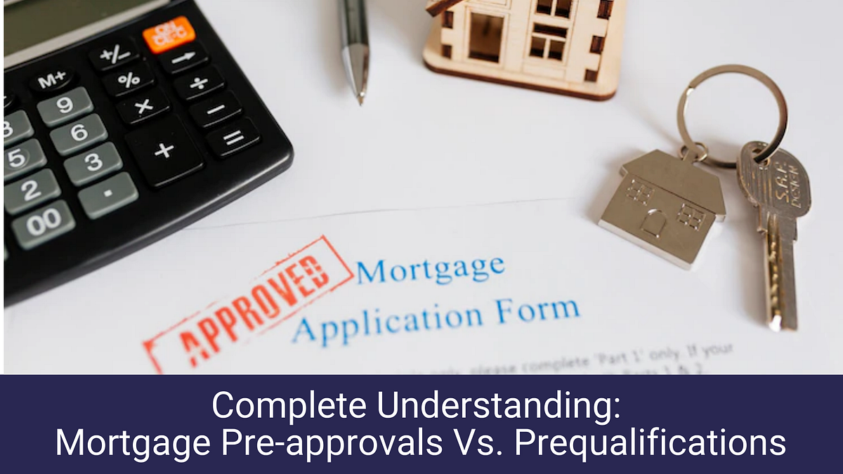 Complete Understanding: Mortgage Pre-approvals Vs. Pre-qualifications ...