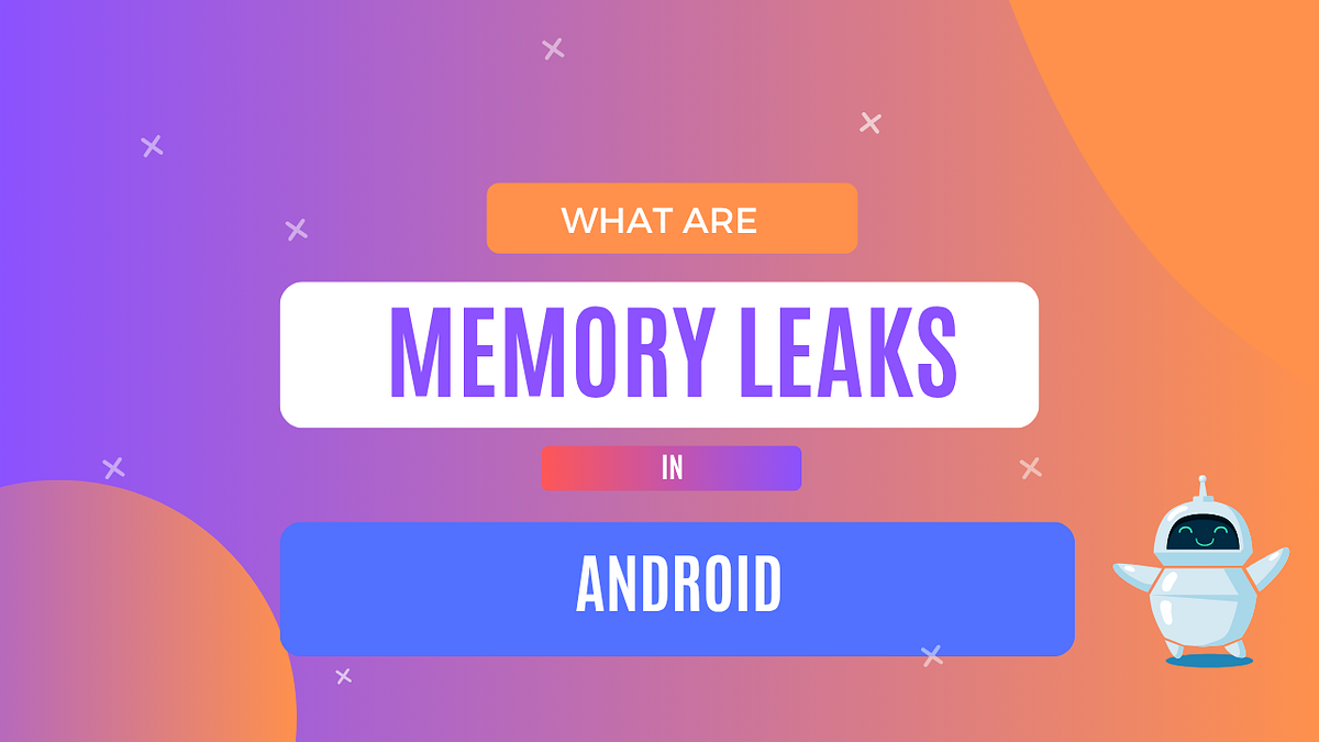 Memory Leaks in Android: A Developer’s Guide | by Rashik | May, 2025 | Medium