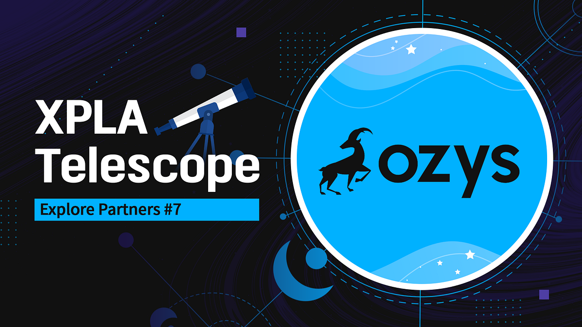 [XPLA Telescope #7] Ozys as an Initial Validator | by XPLA Official | XPLA Ecosystem | Medium