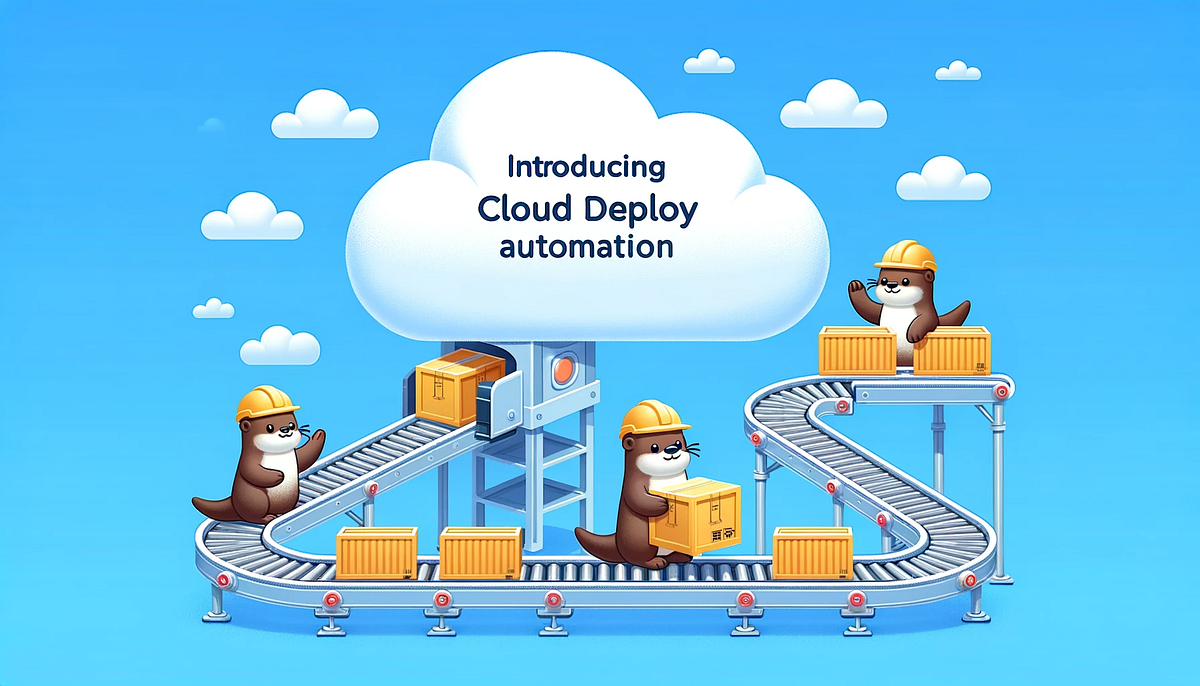 Automation is here for Cloud Deploy. | by sakajunquality | sakajunlabs | Nov, 2023 | Medium