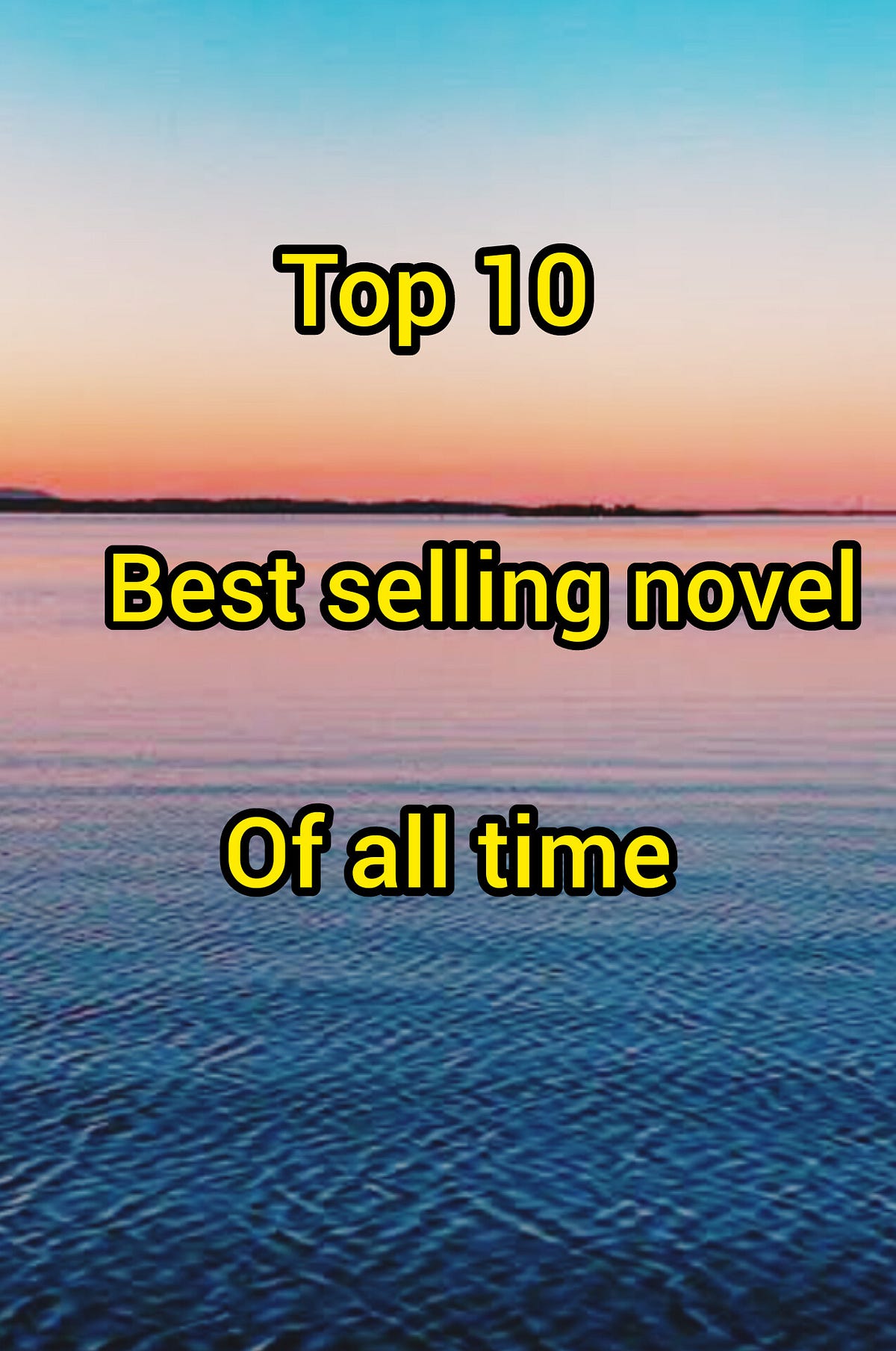 Top 10 best selling novels | by Sharooq | Medium