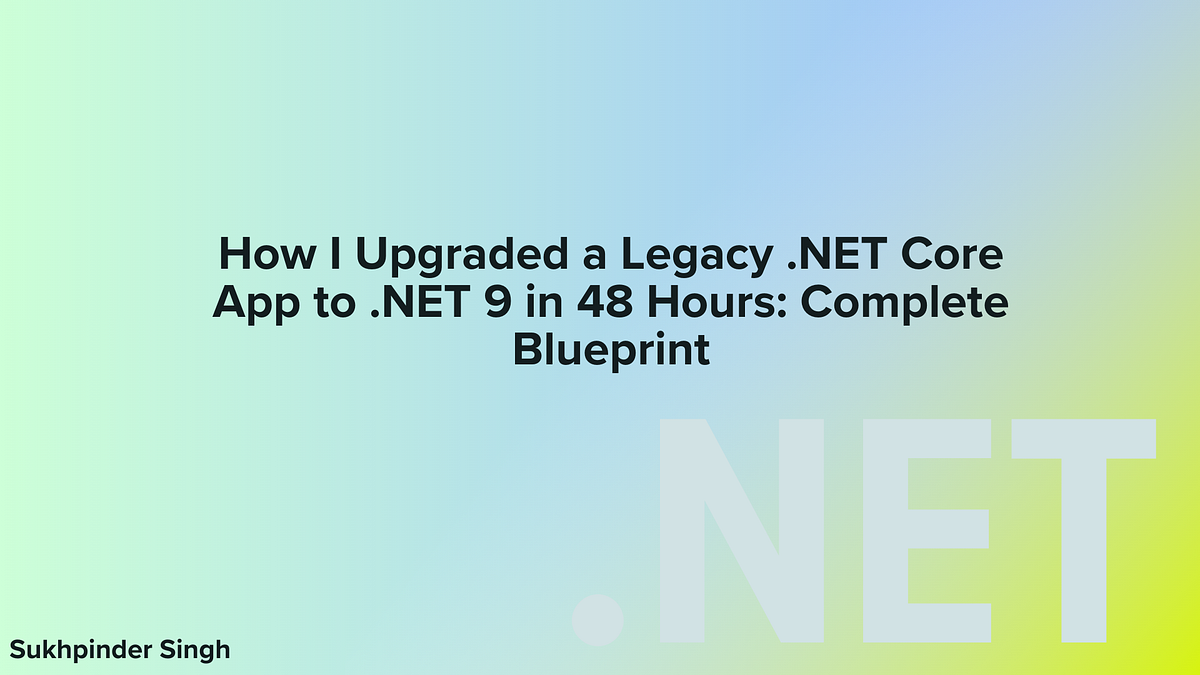 How I Upgraded a Legacy .NET Core App to .NET 9 in 48 Hours: Complete ...