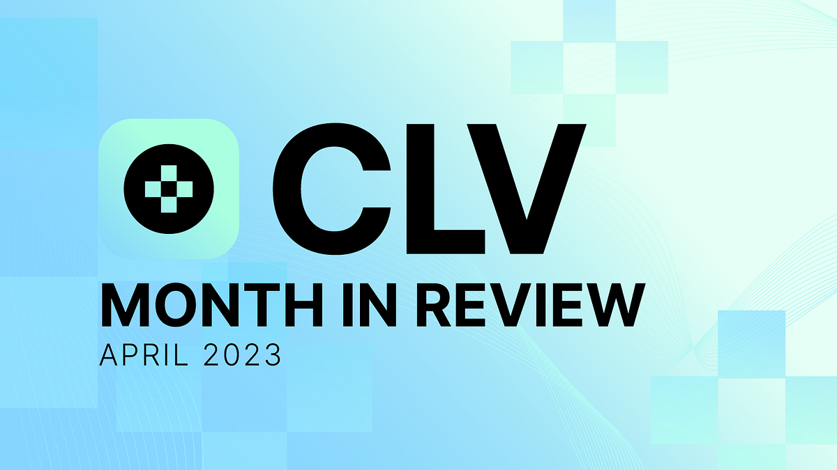 CLV’s Monthly Roundup: April 2023 | by CLV (previously Clover Finance ...