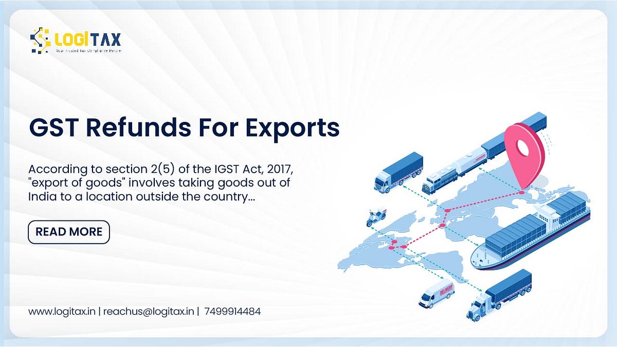 GST Refunds for exports. What is export under GST? | by LogiTax | Dec ...