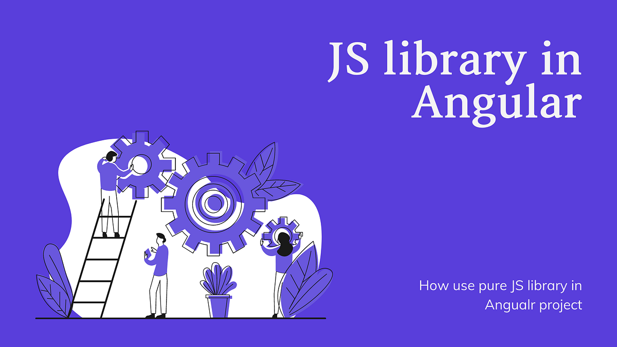Use External JavaScript Libraries in Angular project | by Yurii K ...