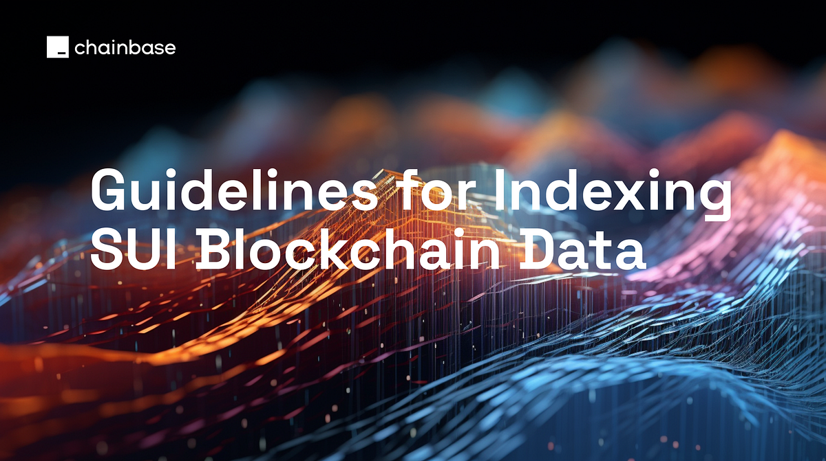 Guidelines for Indexing SUI Blockchain Data | by Chainbase | Medium