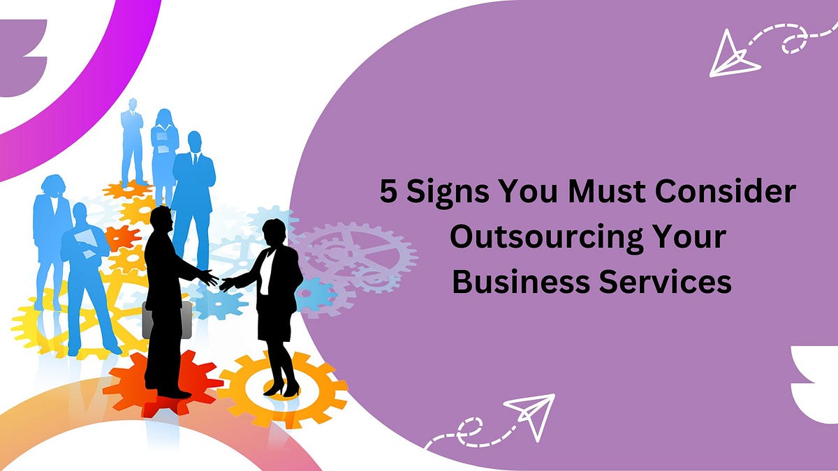 5 Signs You Must Consider Outsourcing Your Business Services | by Michael Coplin | Medium