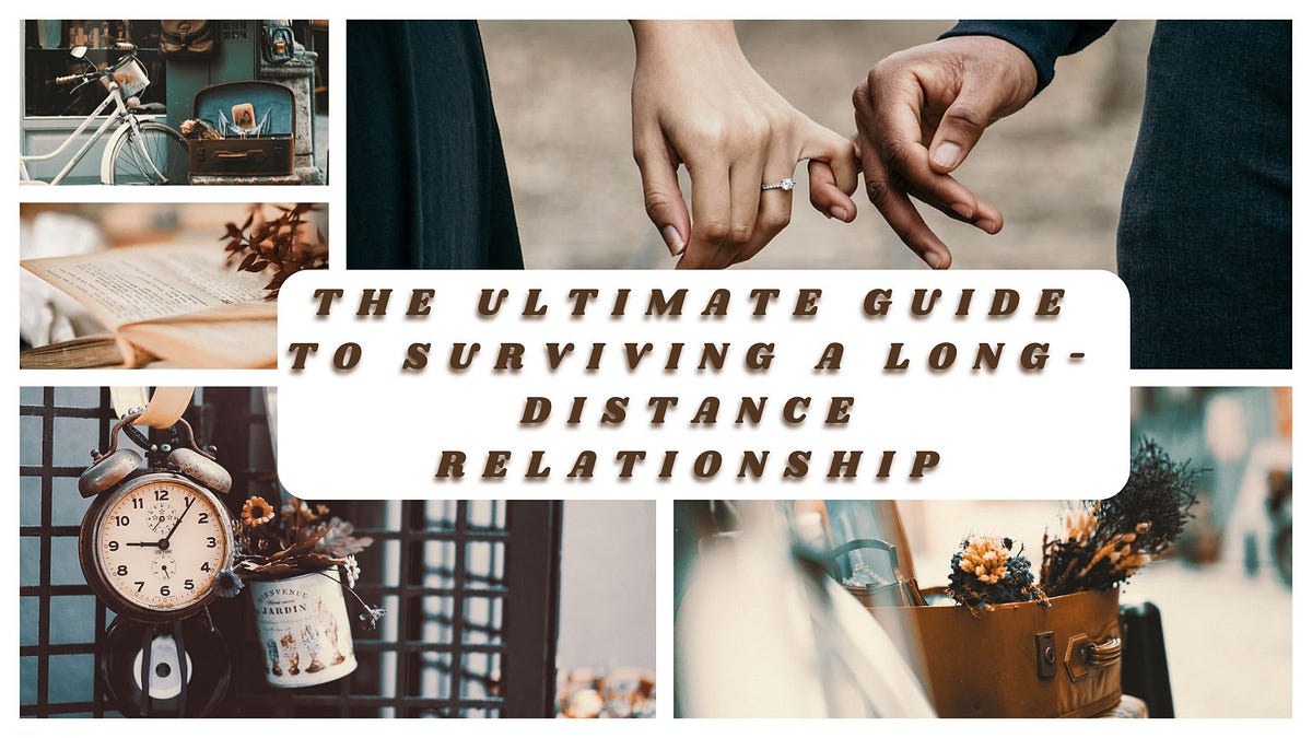 The Ultimate Guide to Surviving a Long-Distance Relationship | by ...