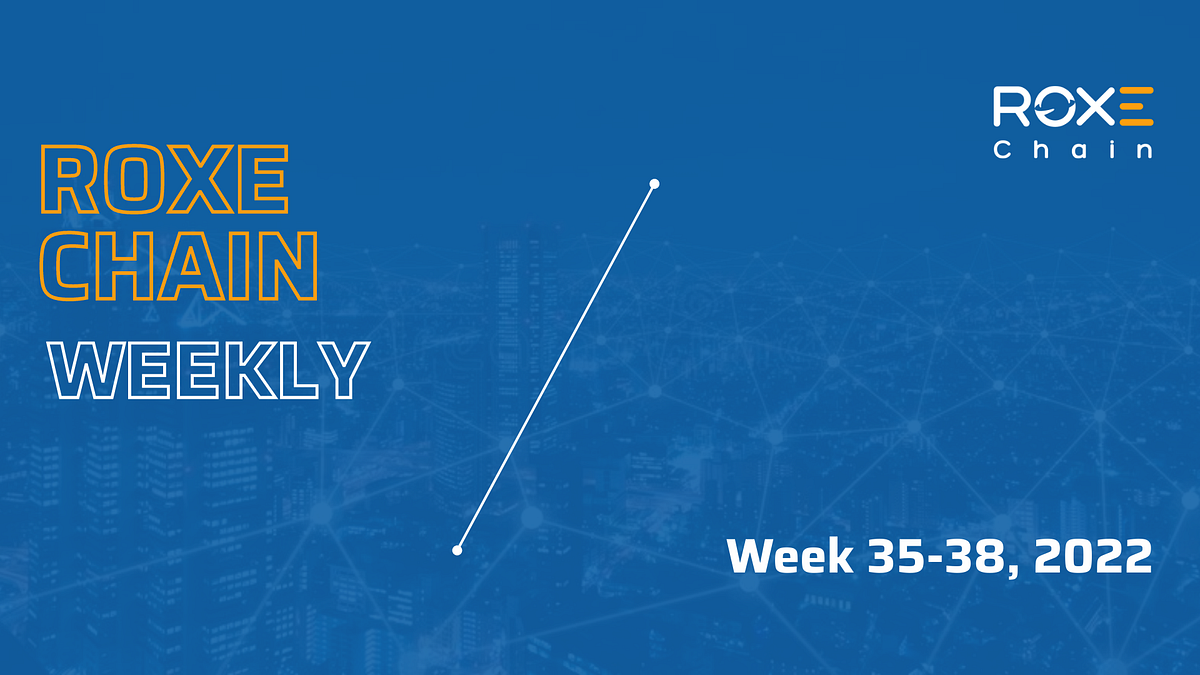 Roxe Chain Weekly Updates | Week 35–38, 2022 | by Mir | RoxeChain | Medium