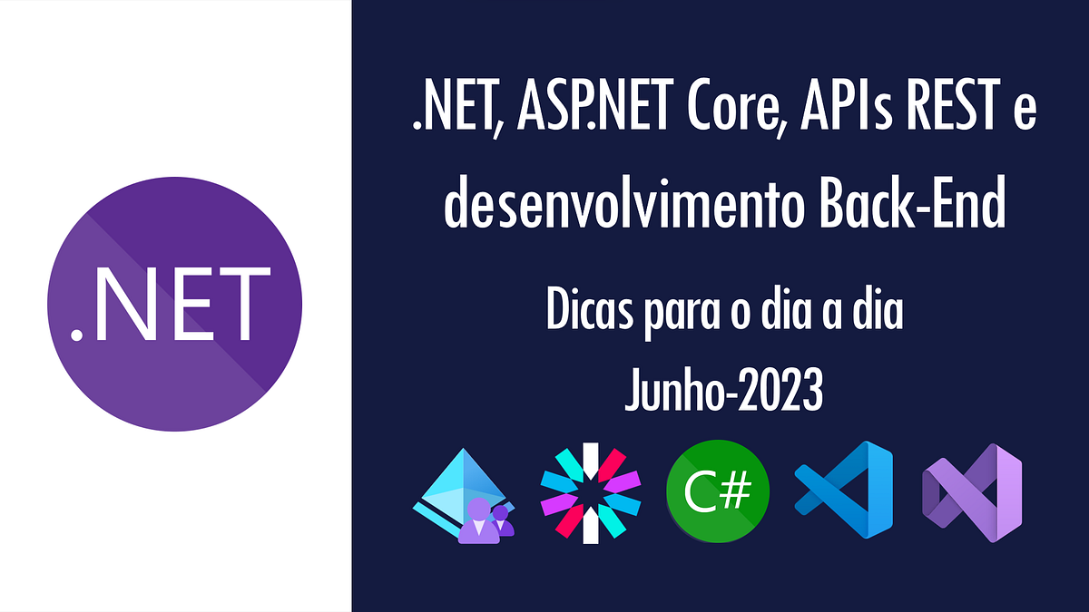 .NET, ASP.NET Core, APIs REST e desenvolvimento Back-End: dicas para o dia a dia | Junho-2023 ...