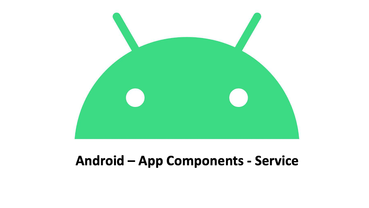 Learn Android — App Components — Service — Part 1 | by Hakim Otmani | Medium