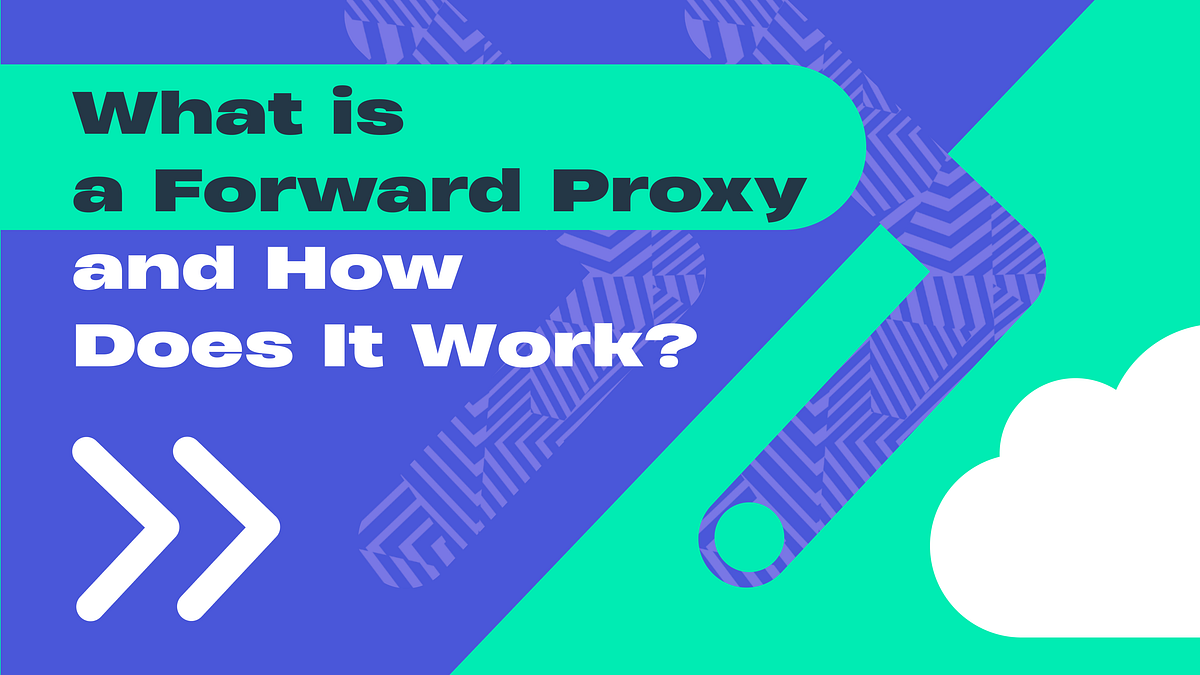 What is a Forward Proxy and How Does It Work? | by SOAX | Medium