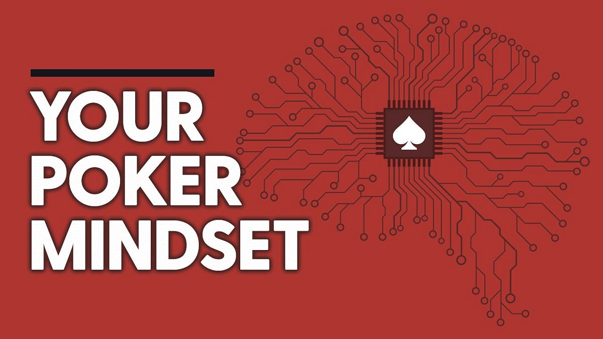 Your Poker Mindset. The poker mindset refers to the mental… | by ...