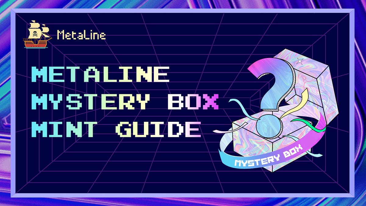 MetaLine Mystery Box Mint Guide. Mint entrance | by MetaLine X | Medium