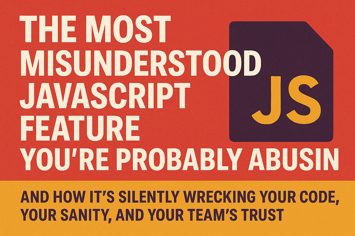 The Most Misunderstood JavaScript Feature You’re Probably Abusing | by Julia S | Stackademic