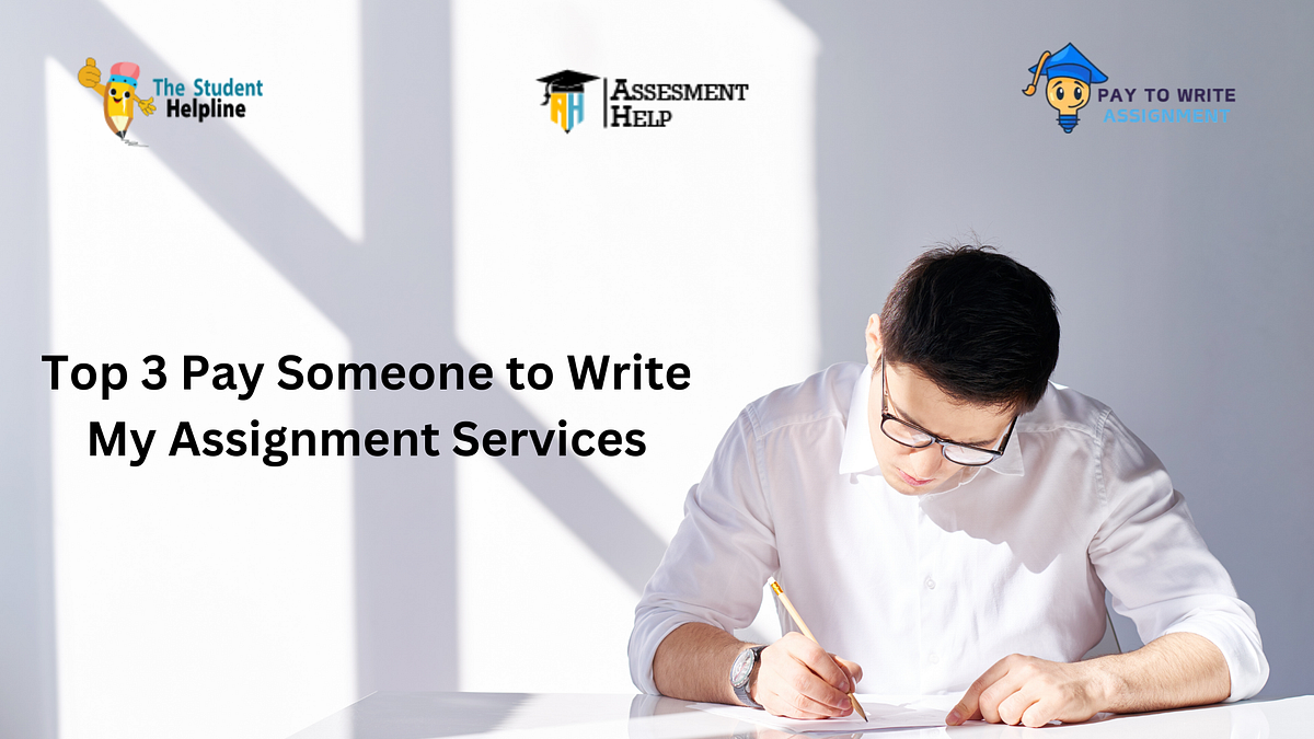 Top 3 Pay Someone to Write My Assignment Services | by Kylie [faiem ...