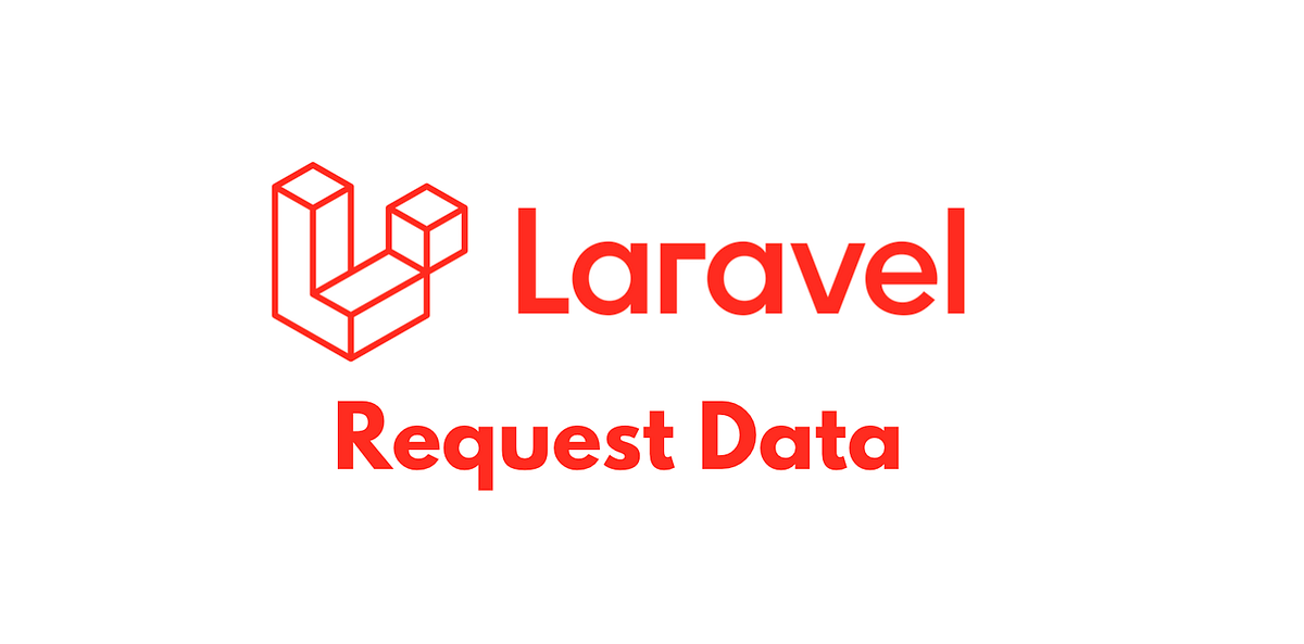 Request Data in Laravel. Request data in Laravel refers to… | by Iqbal Ramadhani | Medium