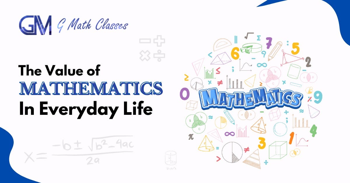 The Value of Mathematics in Everyday Life | by G Math Classes | Medium