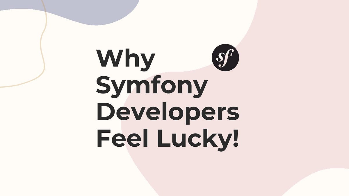 Why Symfony Developers Feel Lucky! | by Lubna Altungi | Medium