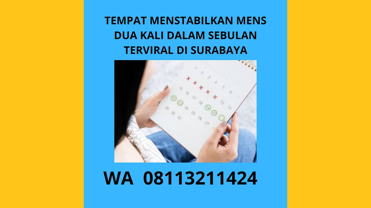 TEMPAT MENSTABILKAN MENS DUA KALI DALAM SEBULAN TERVIRAL DI SURABAYA ...
