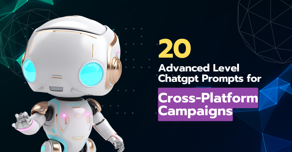 20 Advanced level prompts for Cross-Platform Campaigns | by Webjinnee ...