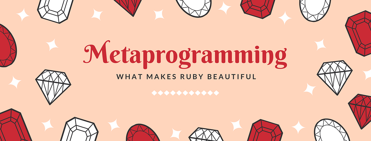 What Makes Ruby Beautiful: Metaprogramming | by Alexandre Lion | Better Programming