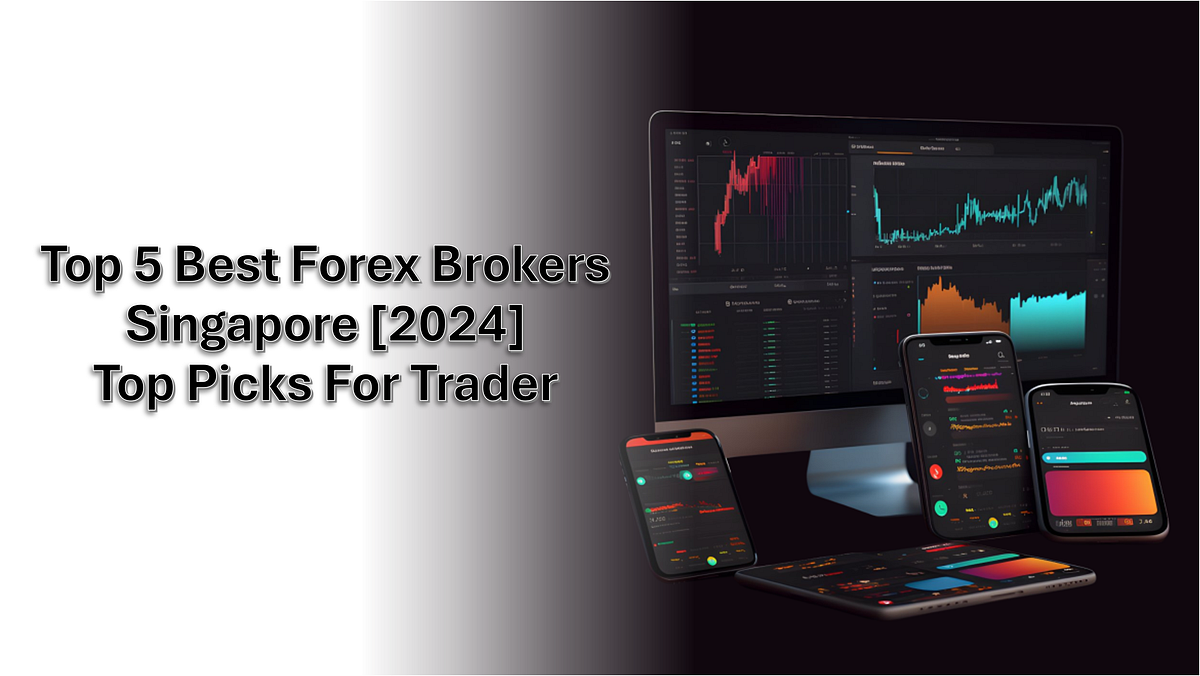 Top 5 Best Forex Brokers Singapore [2024]- Top Picks For Trader | by ...