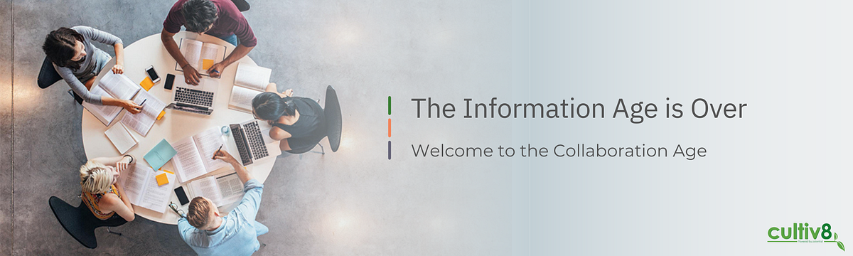 The Information Age is Over, Welcome to the Collaboration Age | by ...