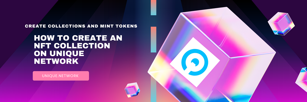 How to Create an NFT Collection on Unique Network: A Step-by-Step Tutorial | by Probiduc | Medium