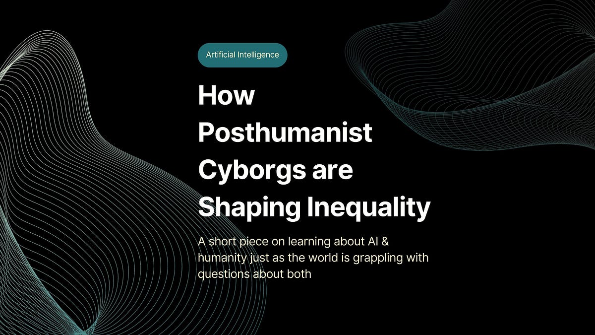 How Posthumanist Cyborgs are Shaping Inequality | Medium