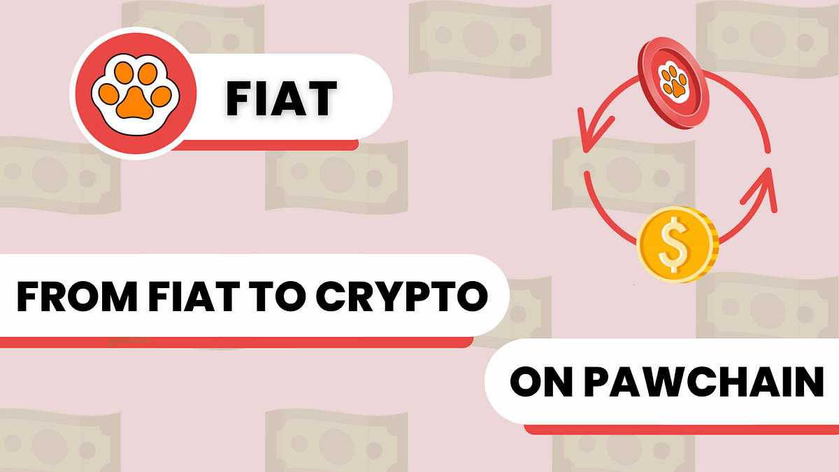 From Fiat to Crypto: How PawChain is Making the Shift Seamless | by ...
