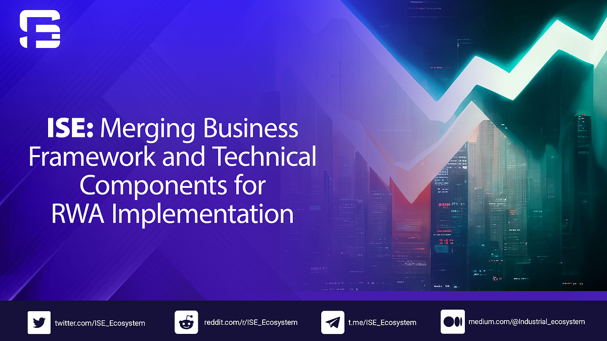 ISE: Merging Business Framework and Technical Components for RWA Implementation | by Industrial ...