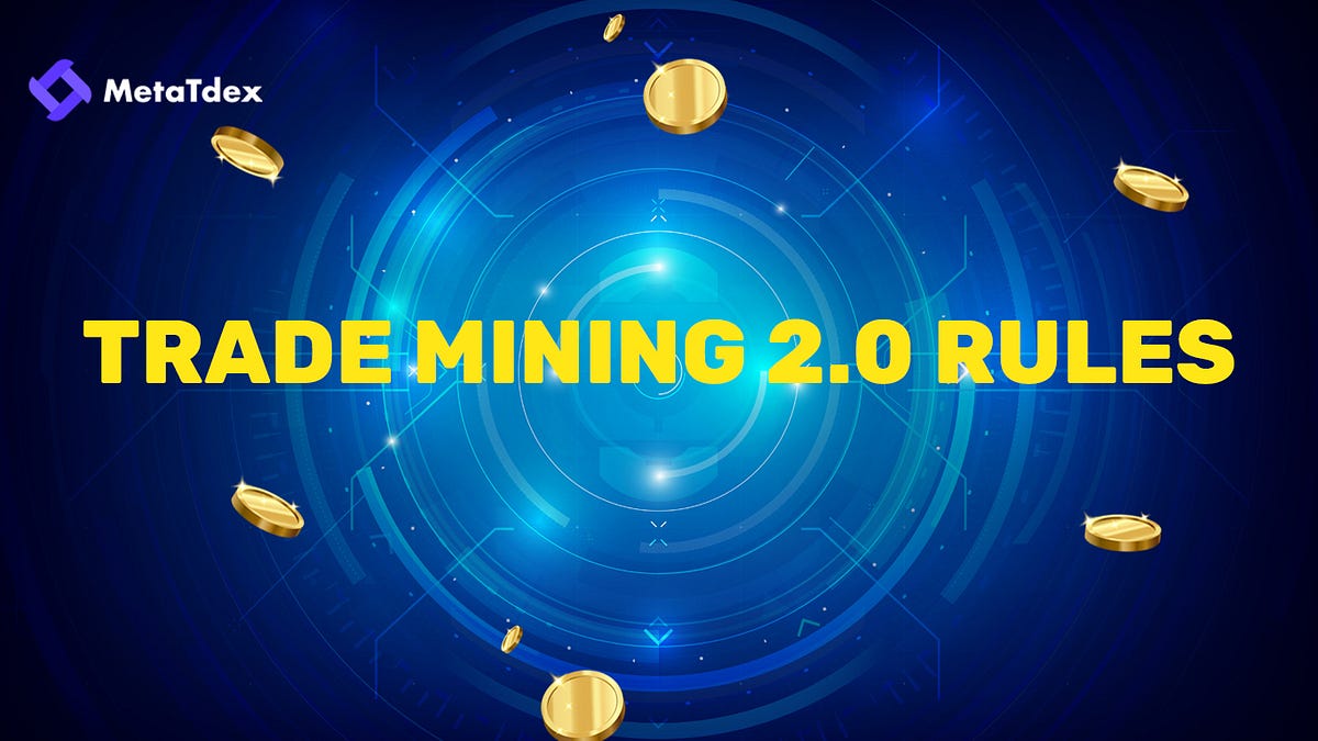 Trade Mining 2.0 Rules. MetaTdex Trade Mining 2.0 is a new… | by ...
