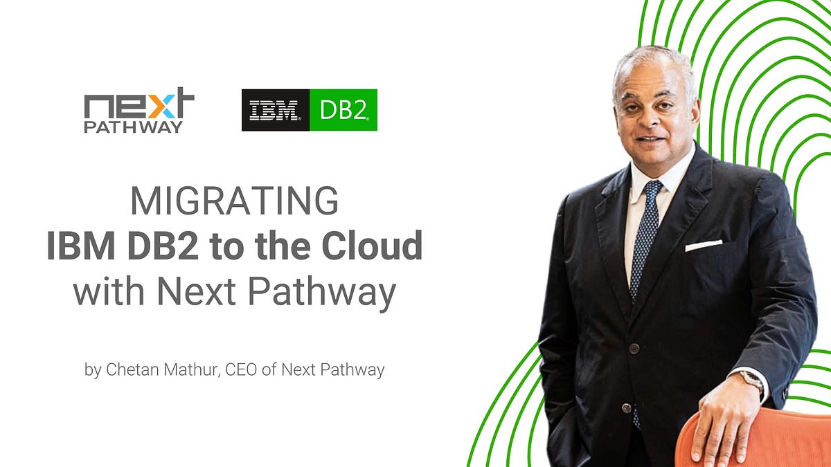 Migrating IBM DB2 to the Cloud with Next Pathway | by Next Pathway Inc. | Medium