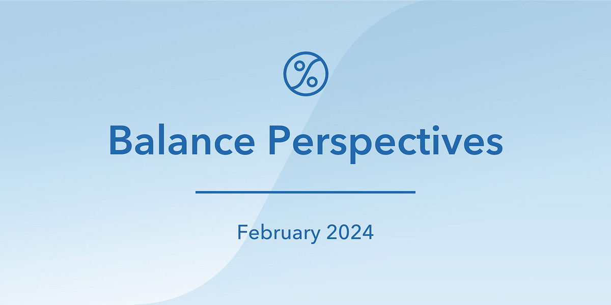 Balance Perspectives — February 2024 | by Josh | Balance