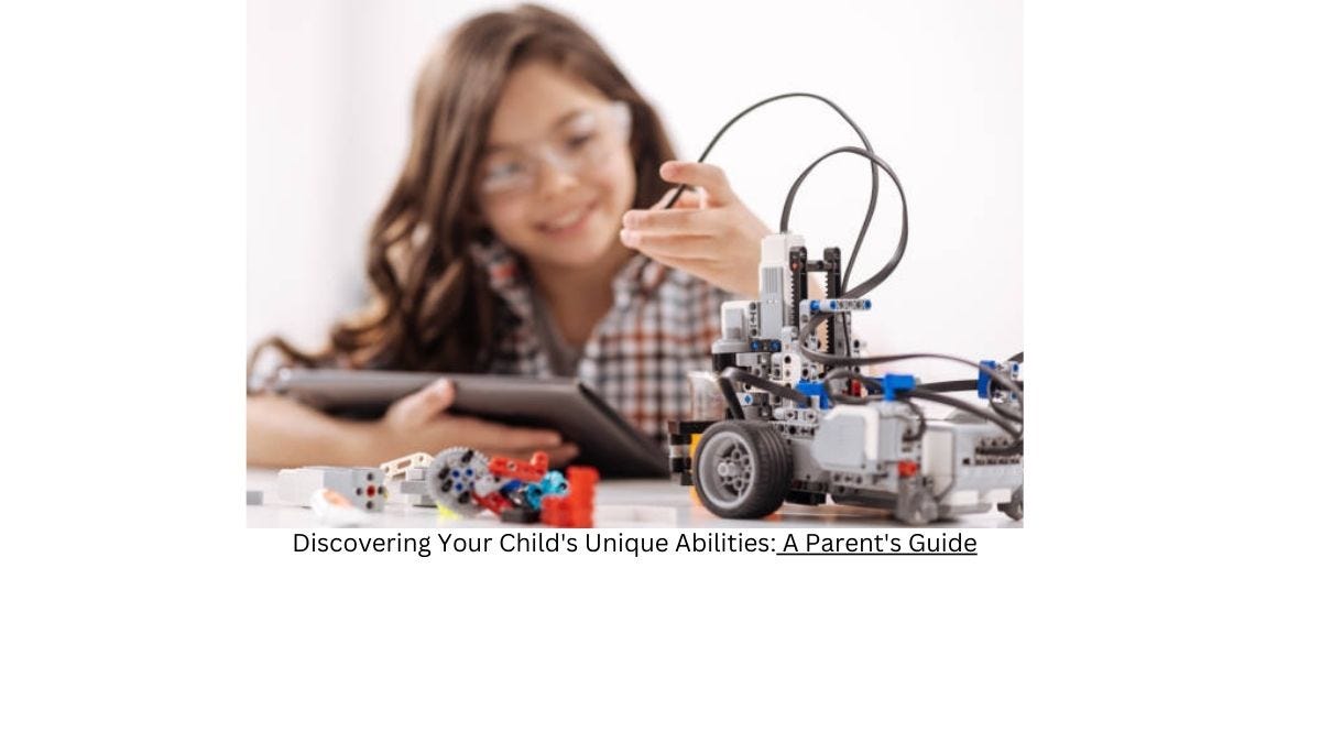 Discovering Your Child’s Unique Abilities: A Parent’s Guide | by ...