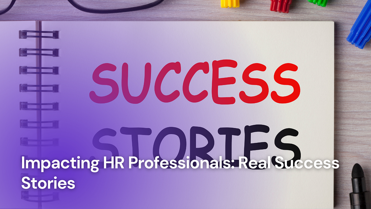 Impacting HR Professionals: Real Success Stories | by karthi karthik ...