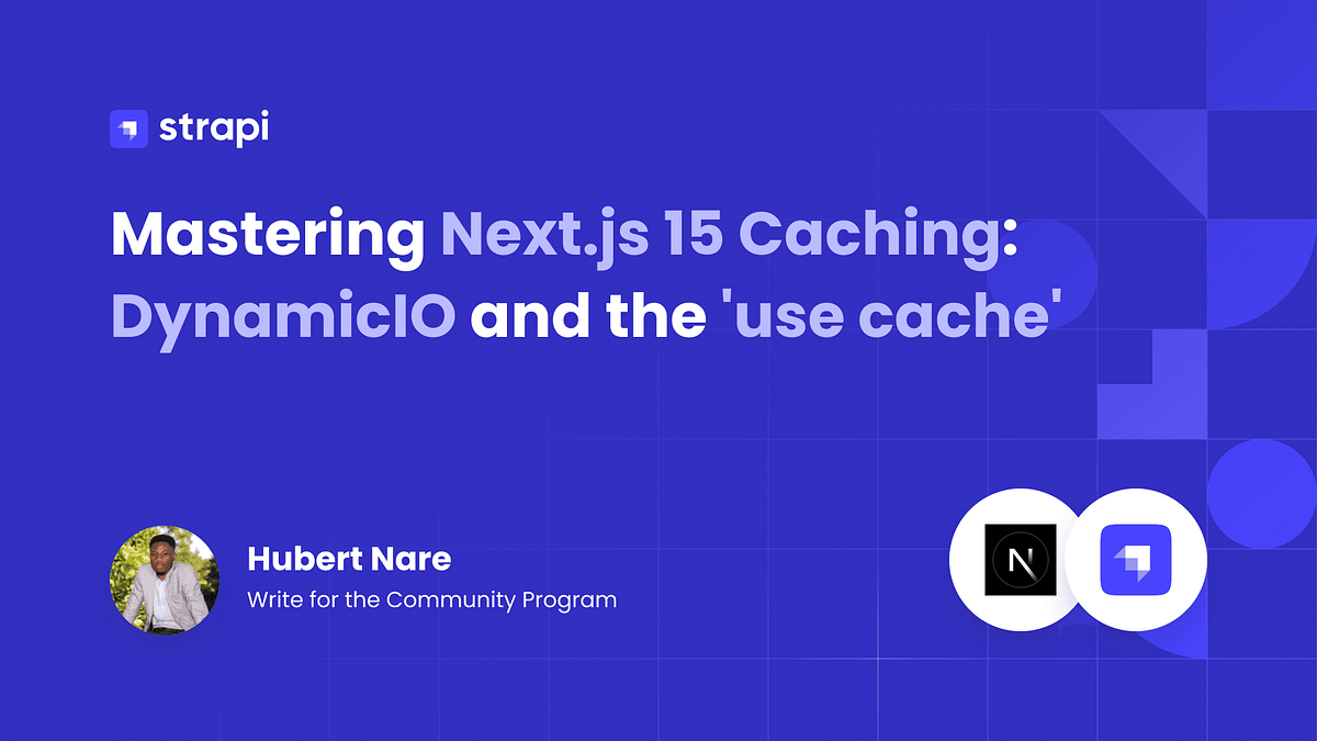 Mastering Next.js 15 Caching: dynamicIO, “use cache” & More | by Solomon Eseme | Strapi | Mar ...