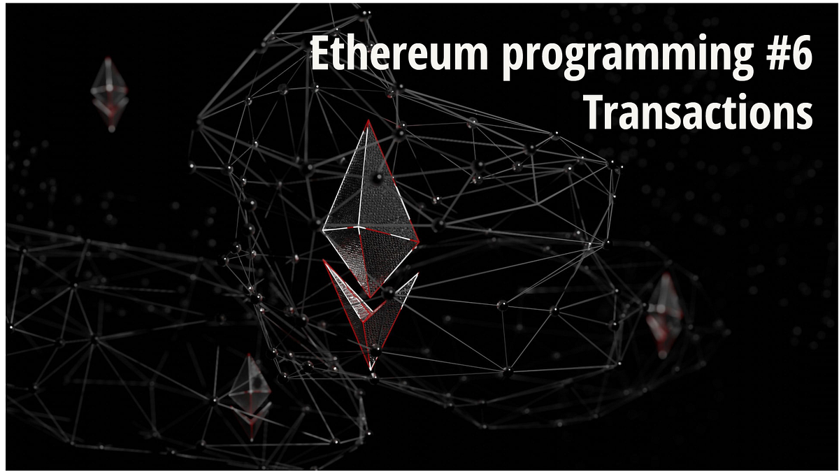 Learn Ethereum programming #6. Transactions. | by João Paulo Morais ...