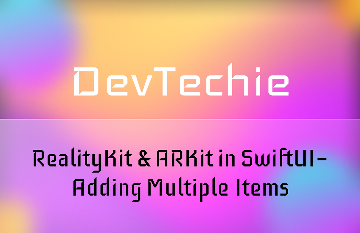 RealityKit & ARKit in SwiftUI — Adding Multiple Items | by DevTechie | DevTechie | May, 2024 ...