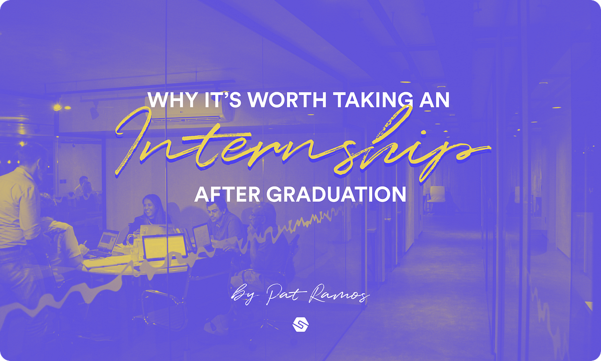 Why It’s Worth Taking An Internship After Graduation | by Patricia ...