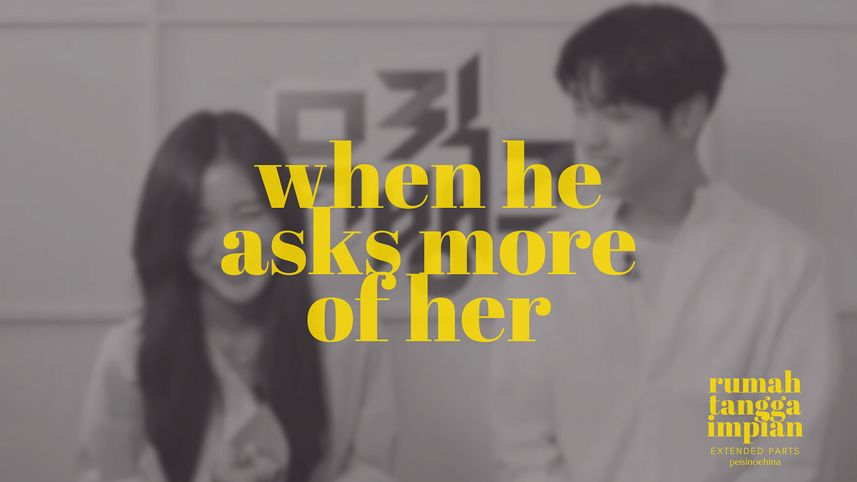 When He Asks More of Her. Extended part of “Rumah (Tangga)… | by Rina | Medium