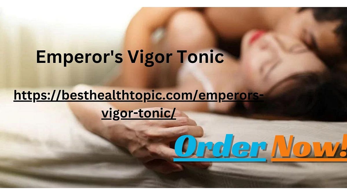 Emperor’s Vigor Tonic Review (good customer experience 2024) Does it work? What they won’t say ...