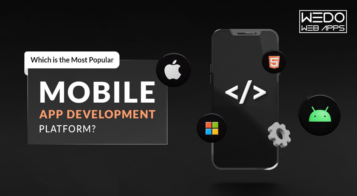 The Most Popular Mobile App Development Platform - WEDOWEBAPPS LTD - Medium
