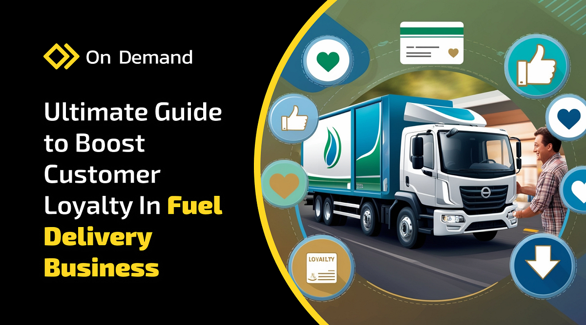 Ultimate Guide to Boost Customer Loyalty in Fuel Delivery Business | by ...